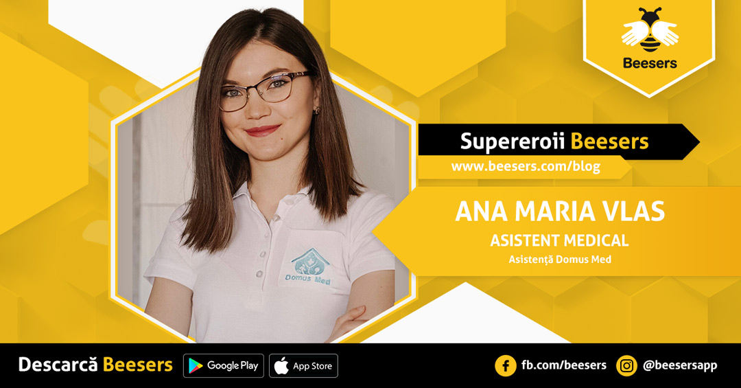 [Supereroii Beesers] Ana Maria Vlas, Asistent medical: "Trebuie să ...